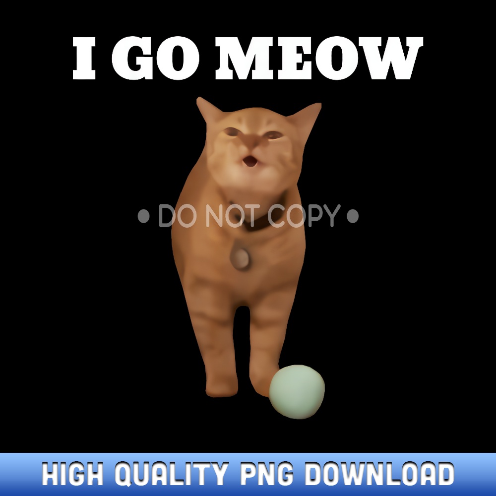 I Go Meow Cat Meme - PNG Sublimation Masterpieces | Inspire Uplift