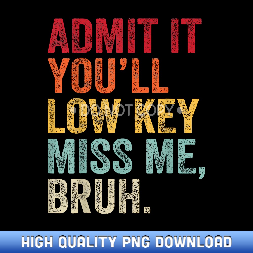 Admit It You'll Low Key Miss Me Bruh Last Day Of School - Lu | Inspire ...