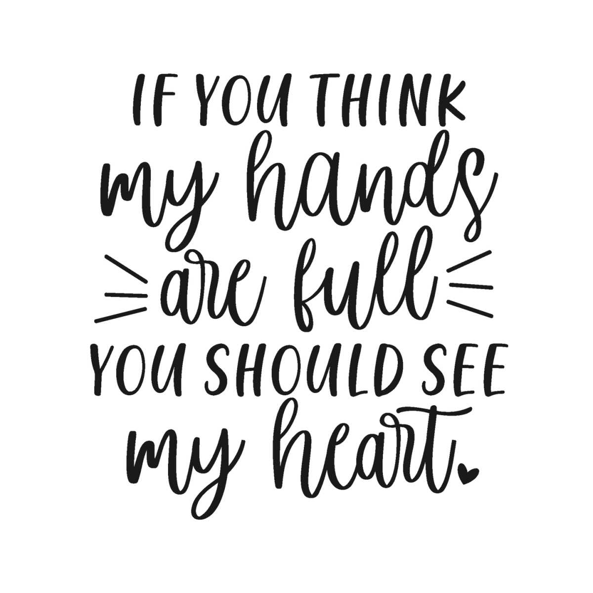 If You Think My Hands Are Full You Should See My Heart SVG | Inspire Uplift
