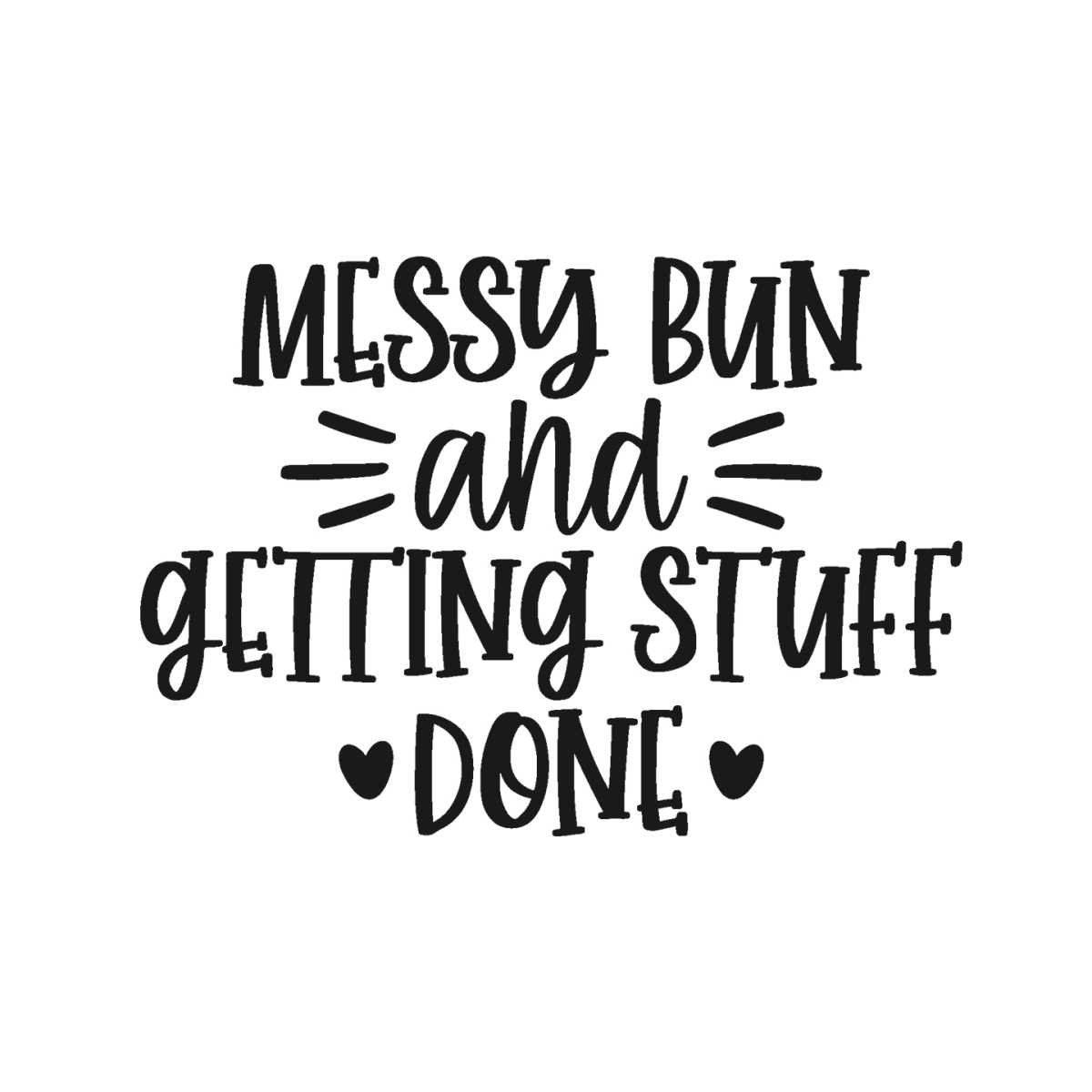Messy Bun And Getting Stuff Done SVG | Inspire Uplift