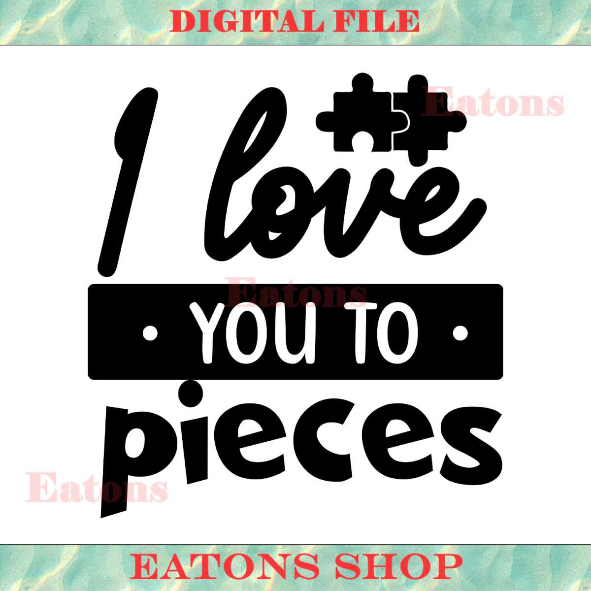 I Love You To Pieces Autism Puzzle SVG | Inspire Uplift
