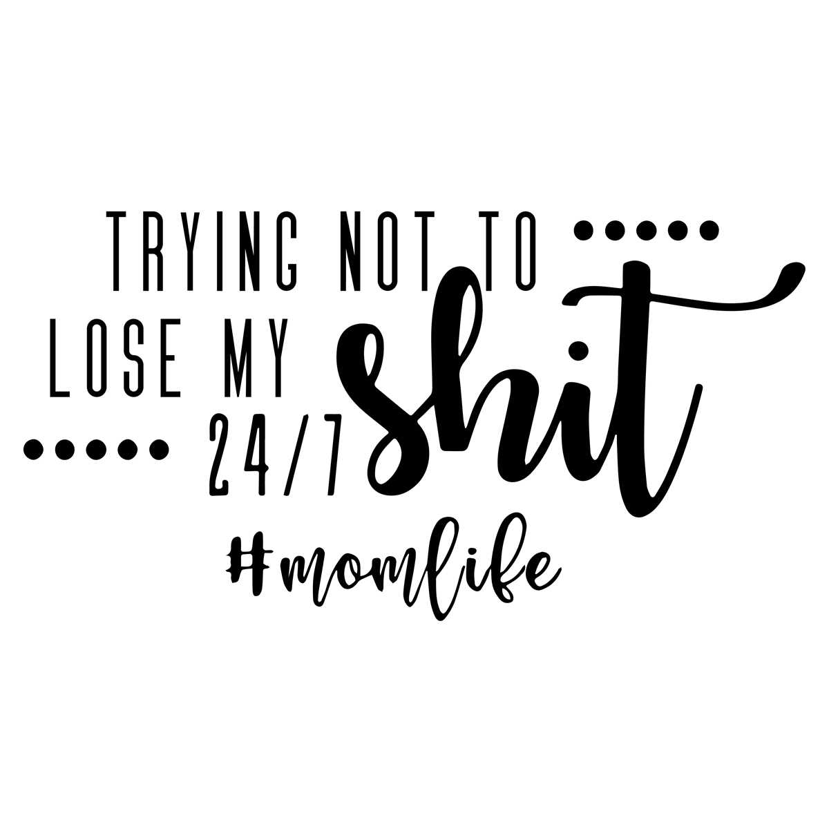 Trying Not to Lose My Shit Design Mom Life SVG | Inspire Uplift
