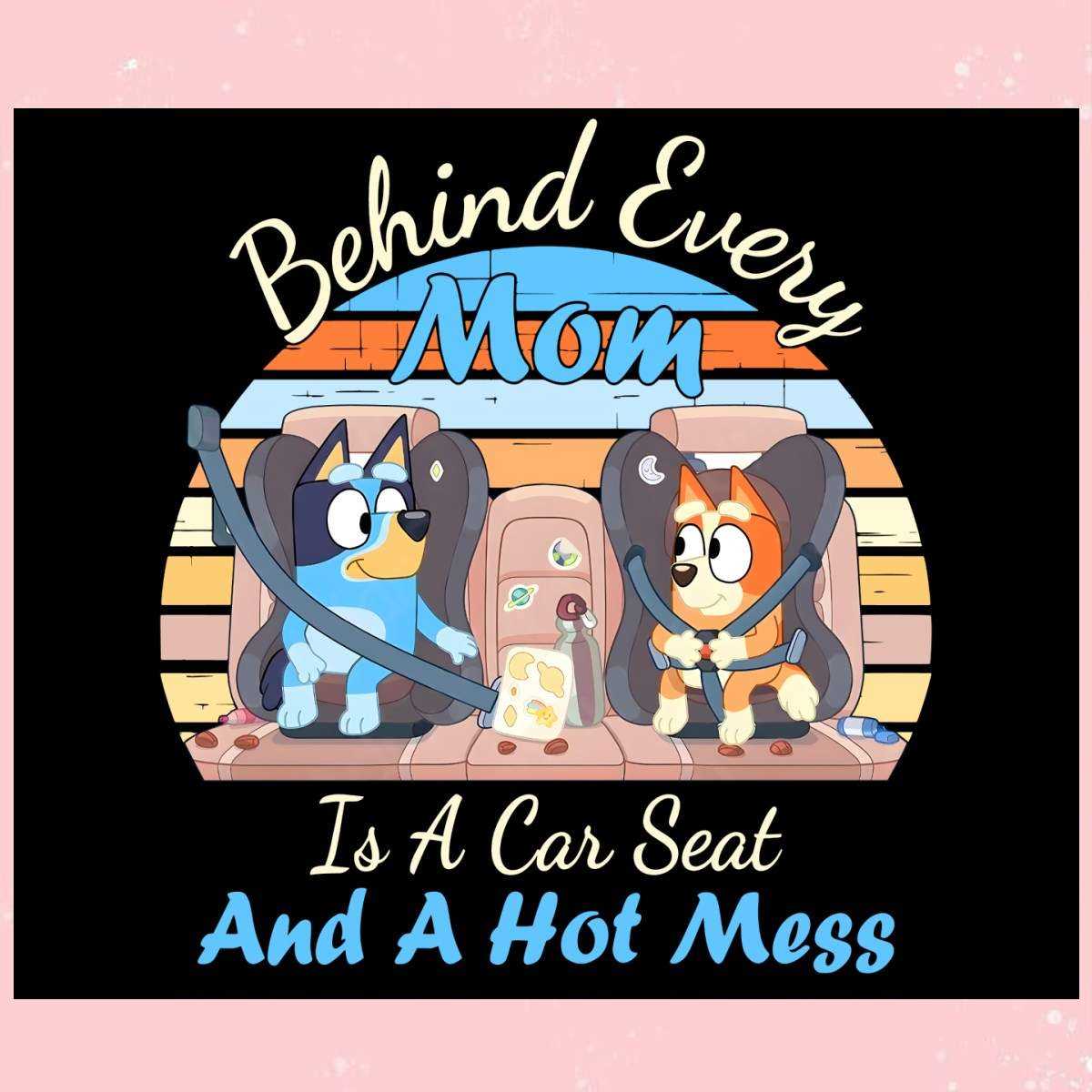 Behind Every Mom Is A Car Seat And A Hot Mess ,Trending, Mot | Inspire ...