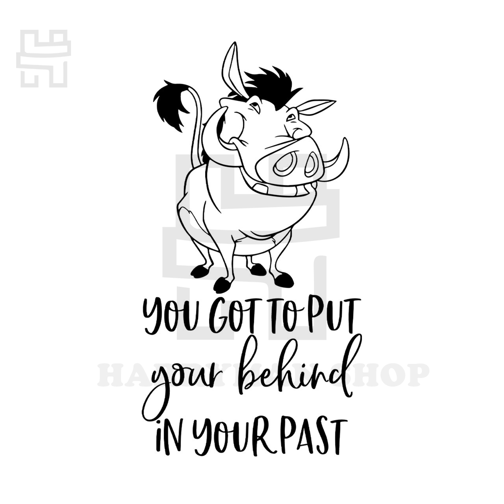 You Got To Put Your Behind in Your Past SVG - Inspire Uplift