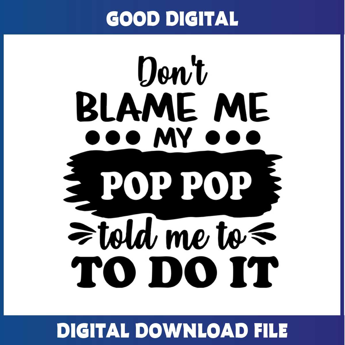 Dont Blame Me My Pop Pop Told Me To Do It Svg, Fathers Day S | Inspire ...