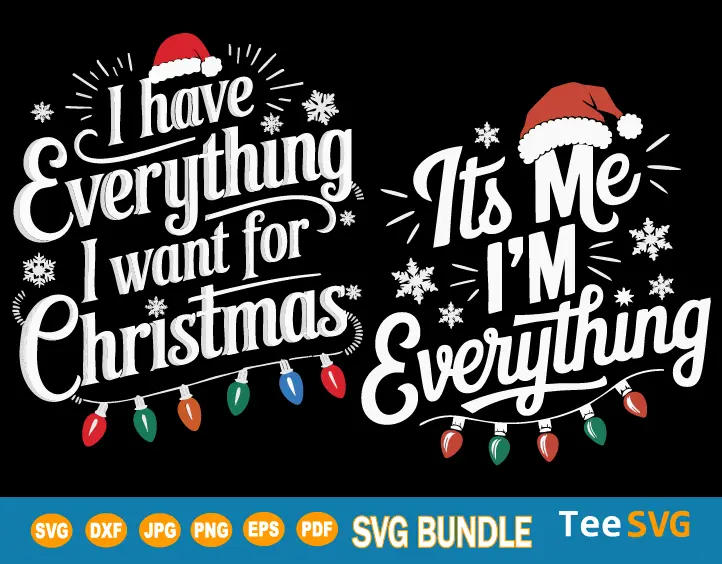 I Have Everything I Want For Christmas SVG BUndle It's Me I' | Inspire ...