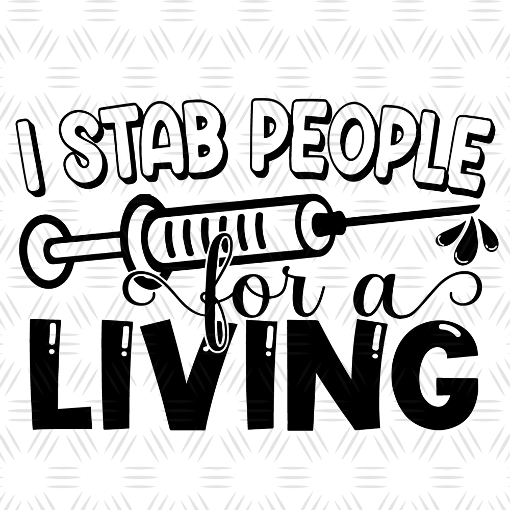 I stab people for a living. Funny Healthcare svg. Cute nurse | Inspire ...