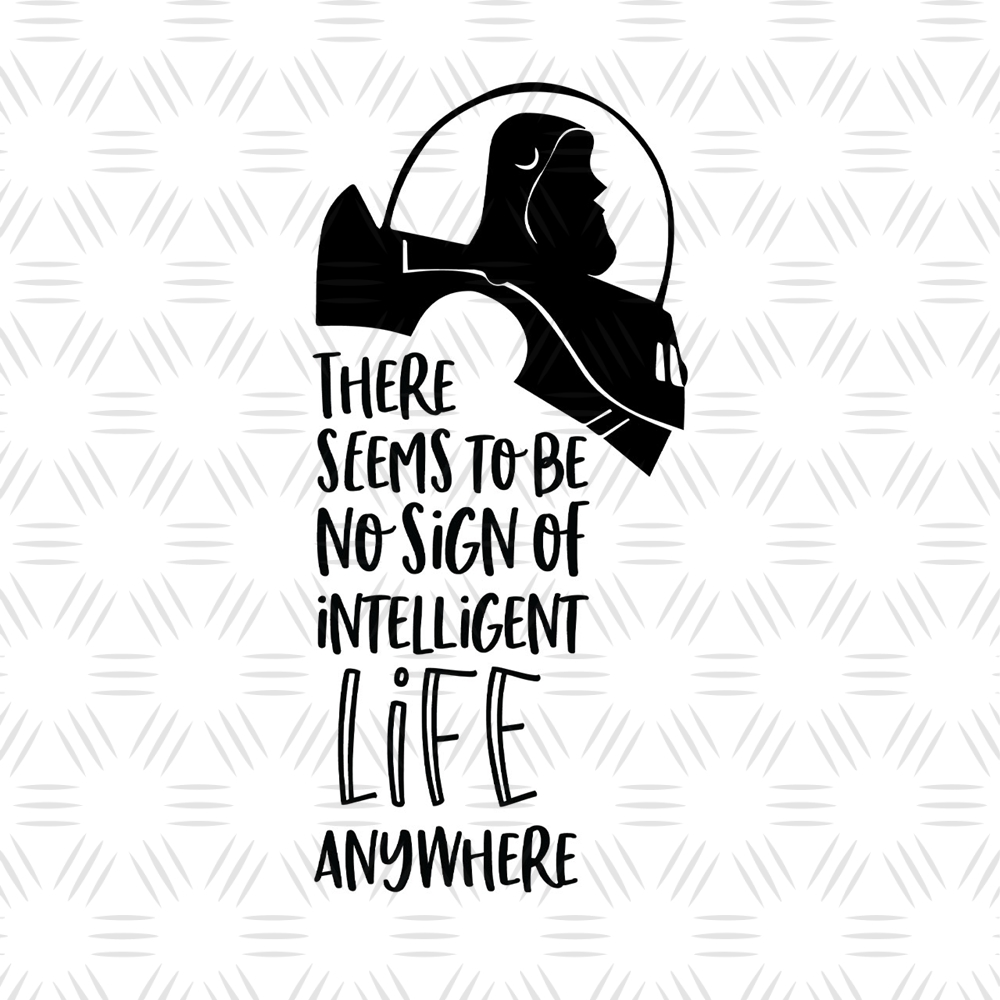 There Seems To Be No Sign Of Intelligent Life Anywhere SVG | Inspire Uplift