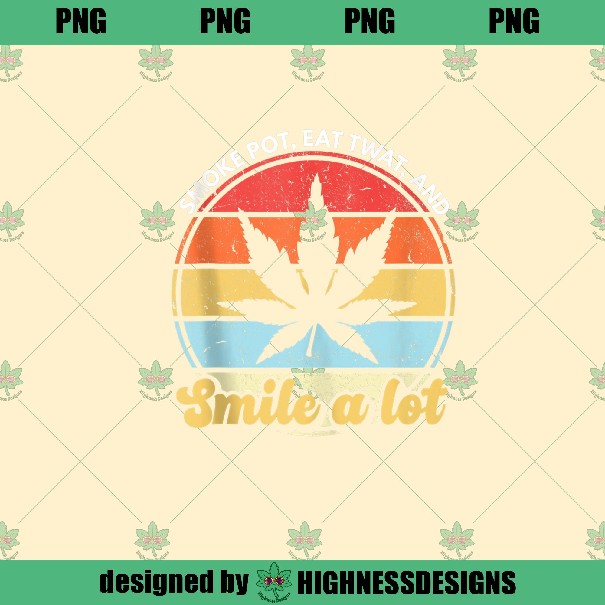 Funny Weed Smoker Stoner Smoke Pot Eat Twat And Smile A Lot - Inspire ...
