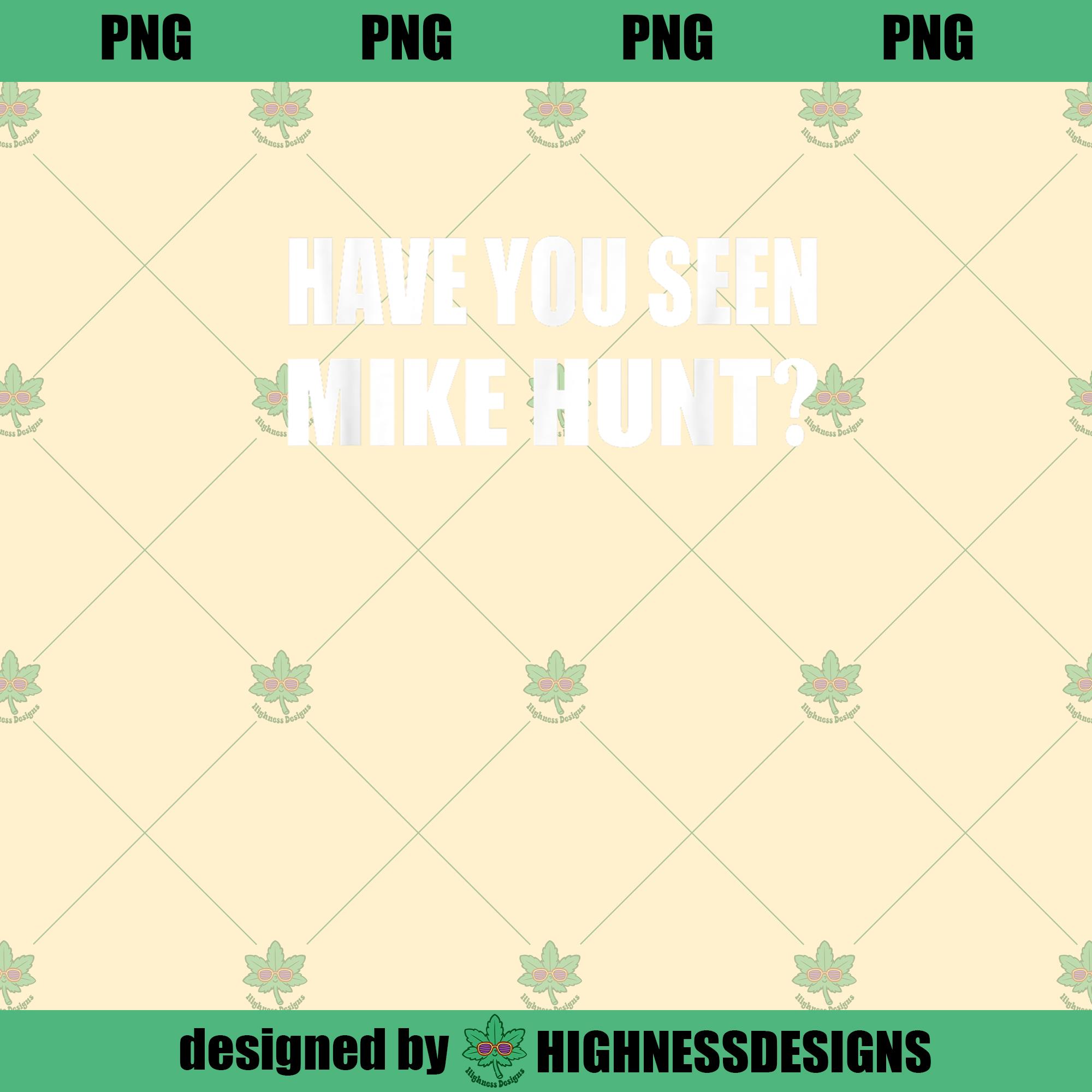 Have You Seen Mike Hunt Movie Quotes Cinema PNG Download - Inspire Uplift