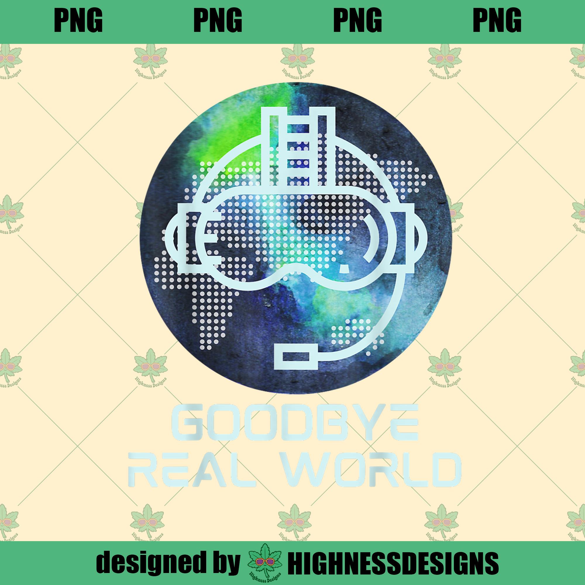 Goodbye Real World Virtual Reality VR AR Gamer World Headset | Inspire ...
