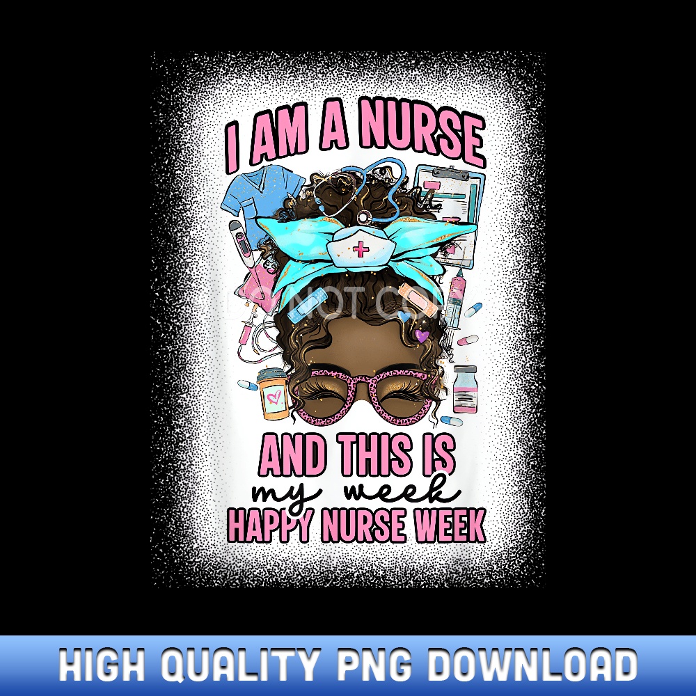 I Am A Nurse And This Is My Week Messy Bun Nurse Week - Cont | Inspire ...