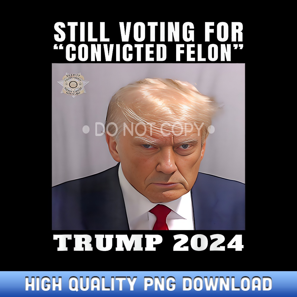 Trump 2024 Still Voting for Convicted Felon Political - High | Inspire ...