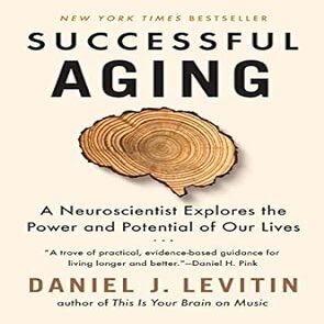 Successful Aging: A Neuroscientist Explores the Power and Po | Inspire ...