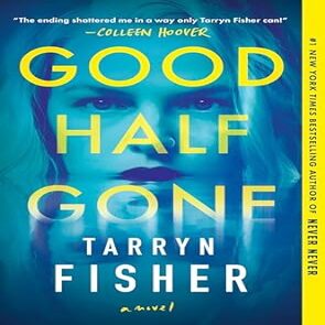 Good Half Gone: A Domestic Thriller by Tarryn Fisher | Inspire Uplift