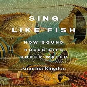 Sing Like Fish: How Sound Rules Life Under Water by Amorina | Inspire ...