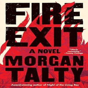 Fire Exit: A Novel by Morgan Talty | Inspire Uplift