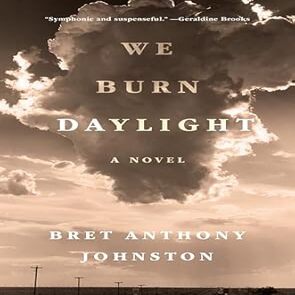 We Burn Daylight: A Novel by Bret Anthony Johnston - Inspire Uplift