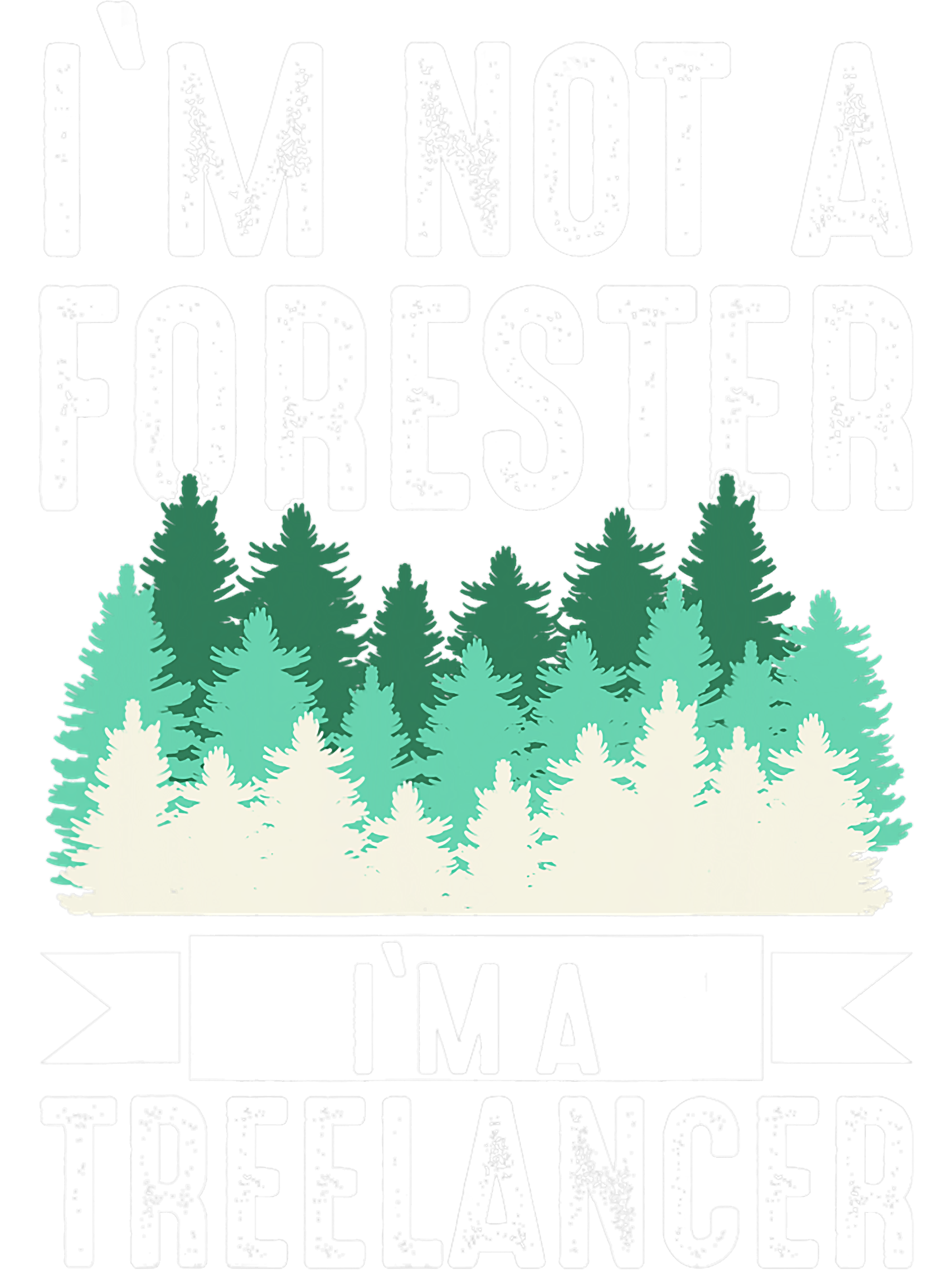 Im not a Forester im a Treelancer | Inspire Uplift