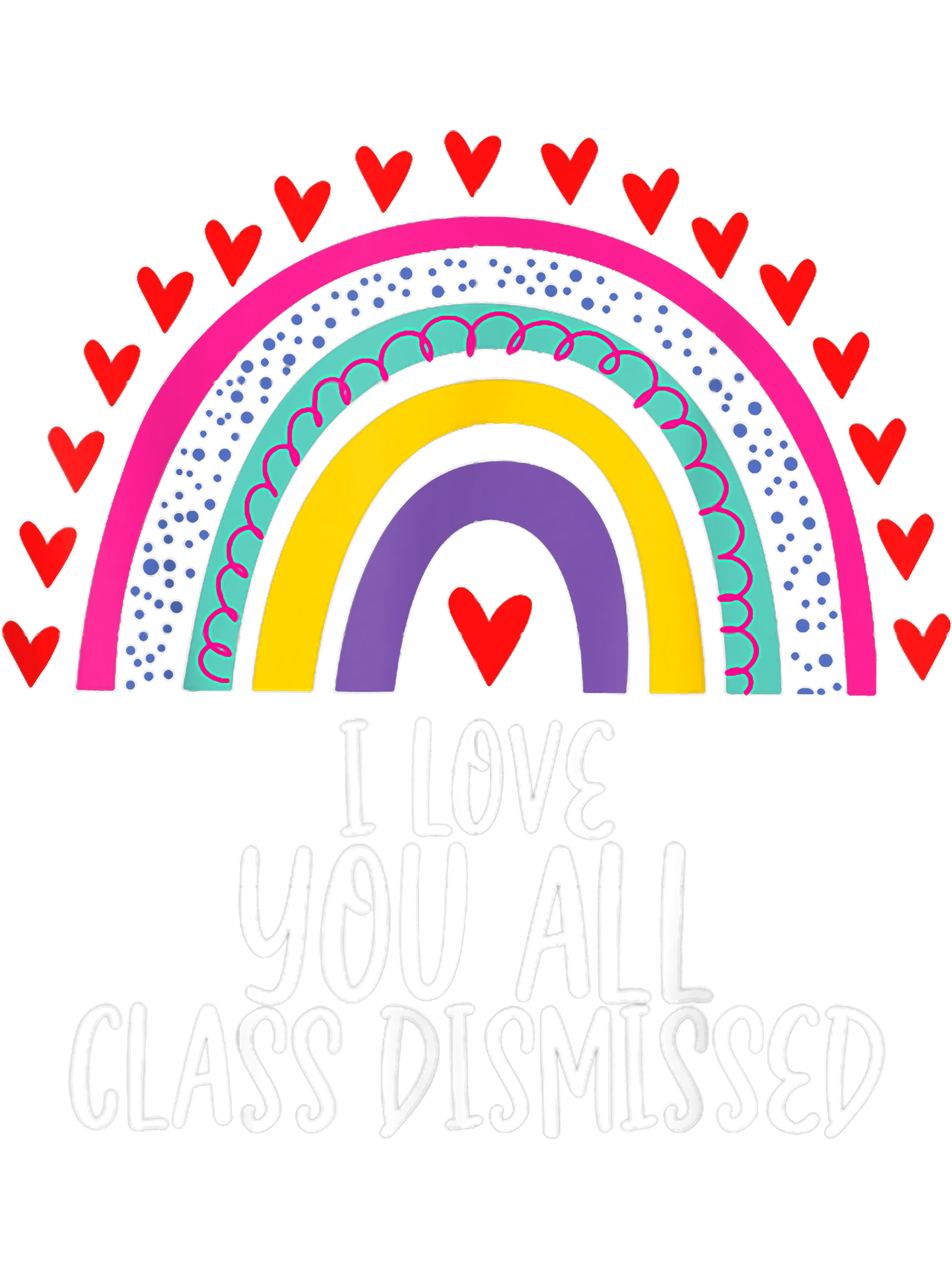 Teacher Job I Love You All Class Dismissed Teacher Hello Sum | Inspire ...