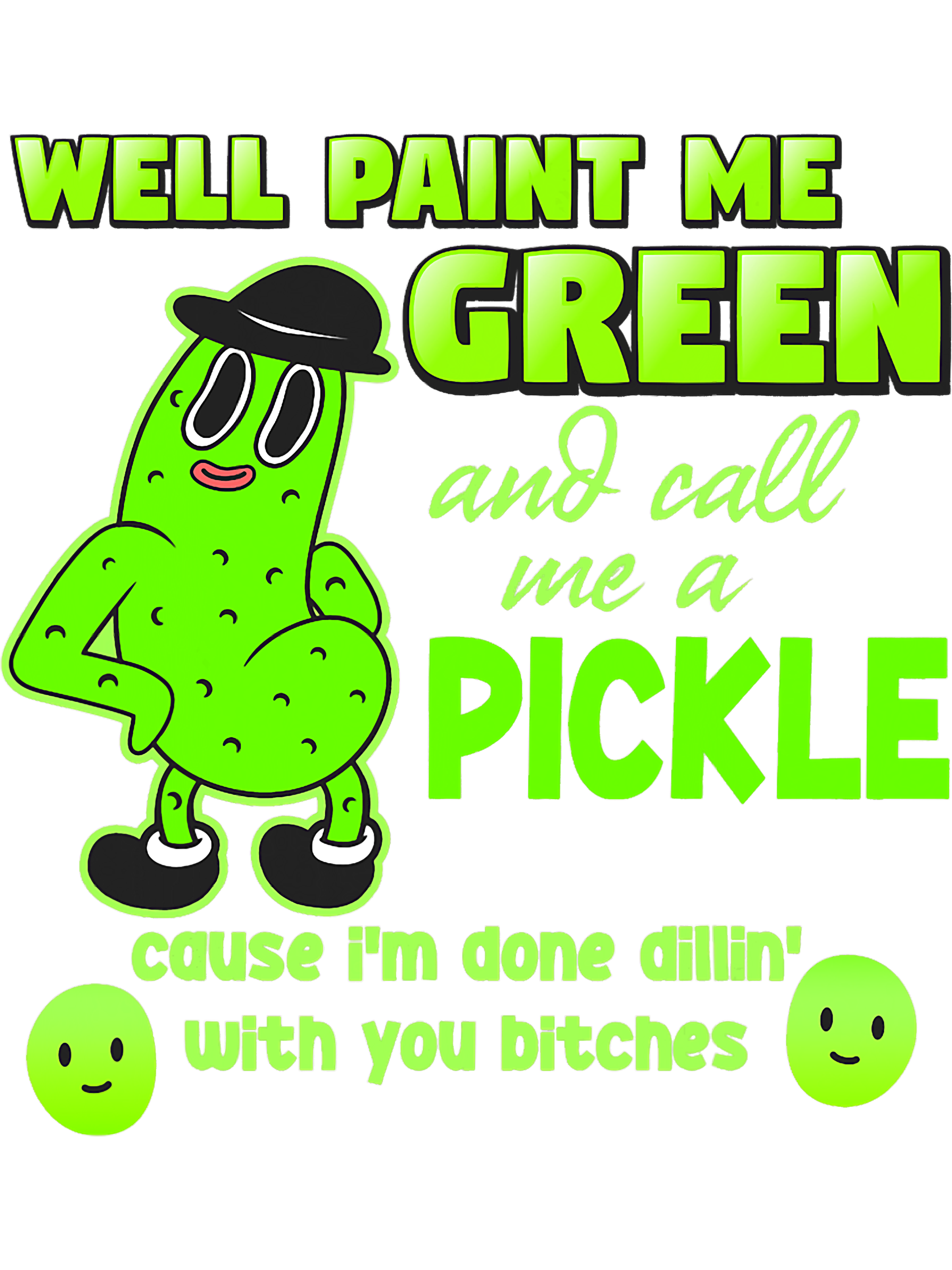 Paint Me Green And Call Me A Pickle Bitches Funny Adult Joke | Inspire ...