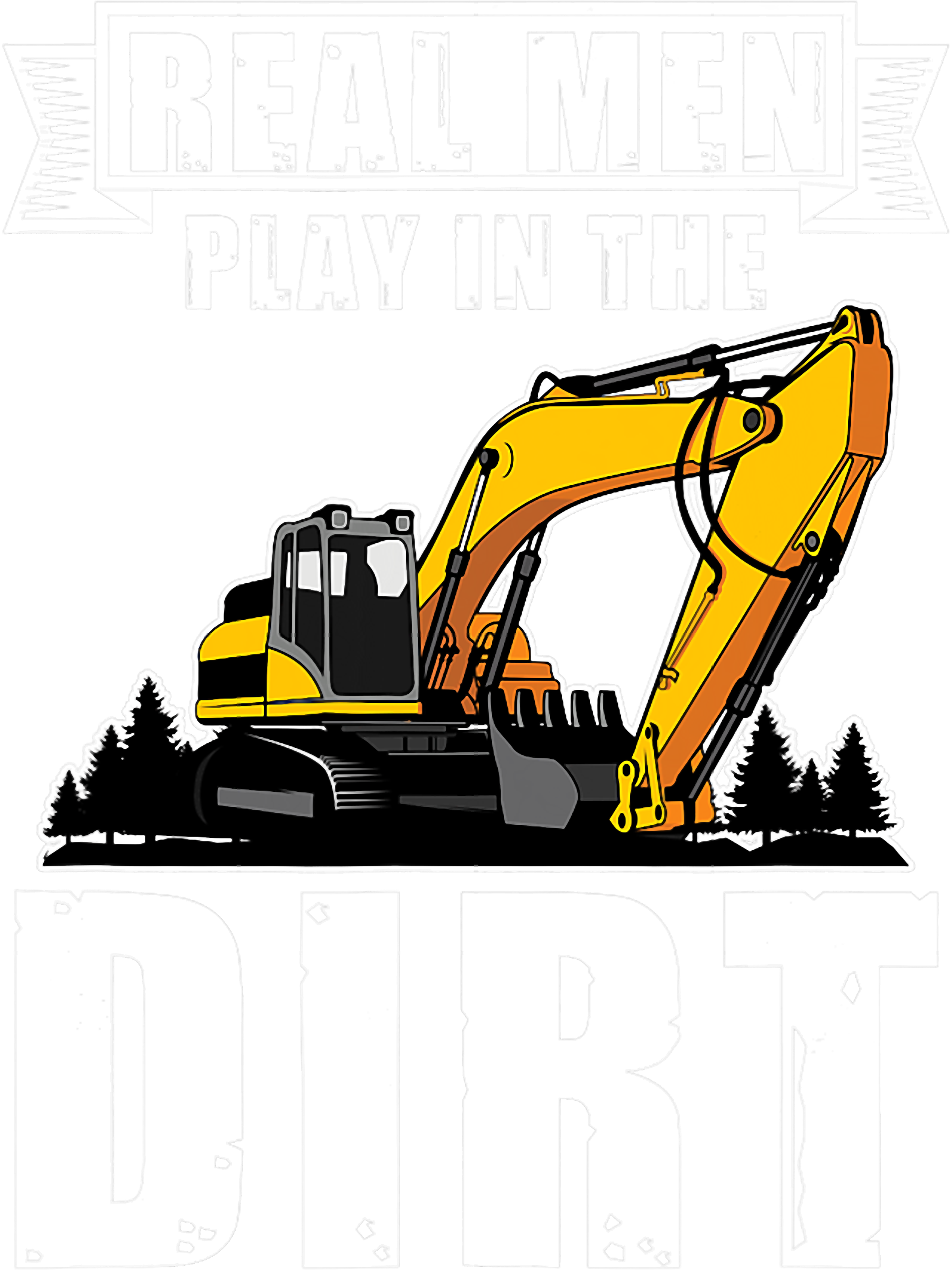 Mens Real Men Play in the Dirt Excavator Operator-661 | Inspire Uplift