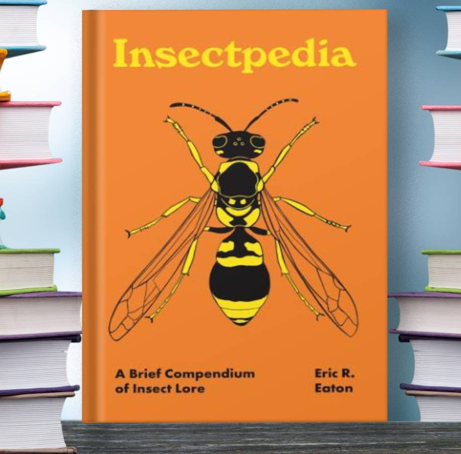Insectpedia A Brief Compendium of Insect Lore Eric R Eaton A | Inspire ...
