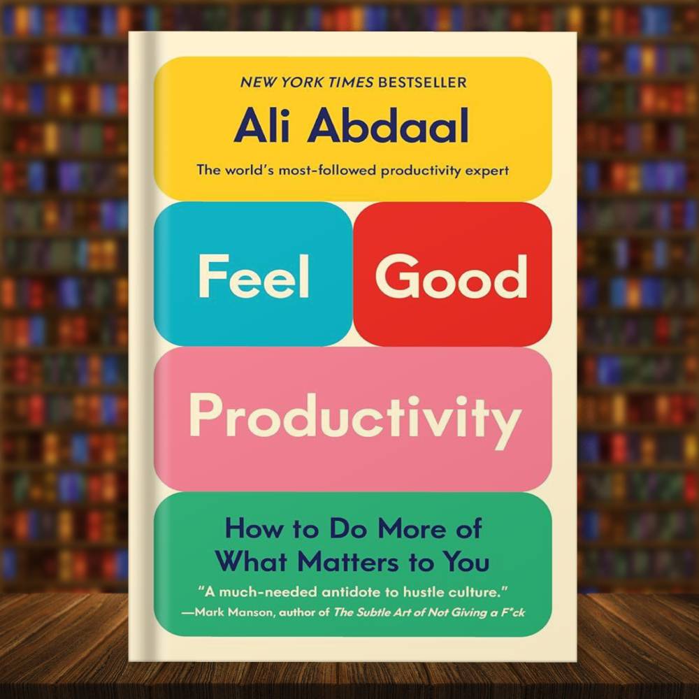 Ali Abdaal Feel Good Productivity How to Do More of What Mat - Inspire ...