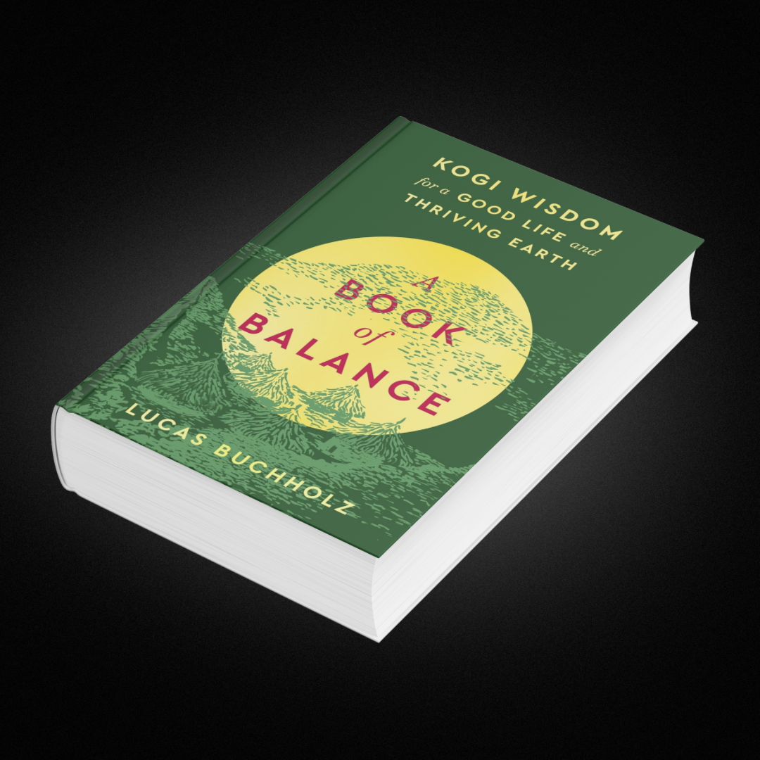 A Book of Balance: Kogi Wisdom for a Good Life and Thriving | Inspire ...