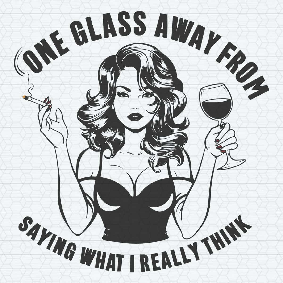 Funny Adult Humor One Glass Away From Saying What I Really T | Inspire ...