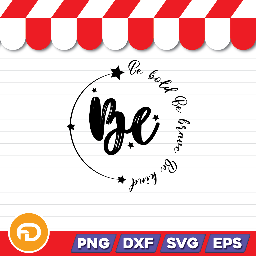 Be Bold Be Brave Be Kind SVG, PNG, EPS, DXF Digital Download | Inspire ...
