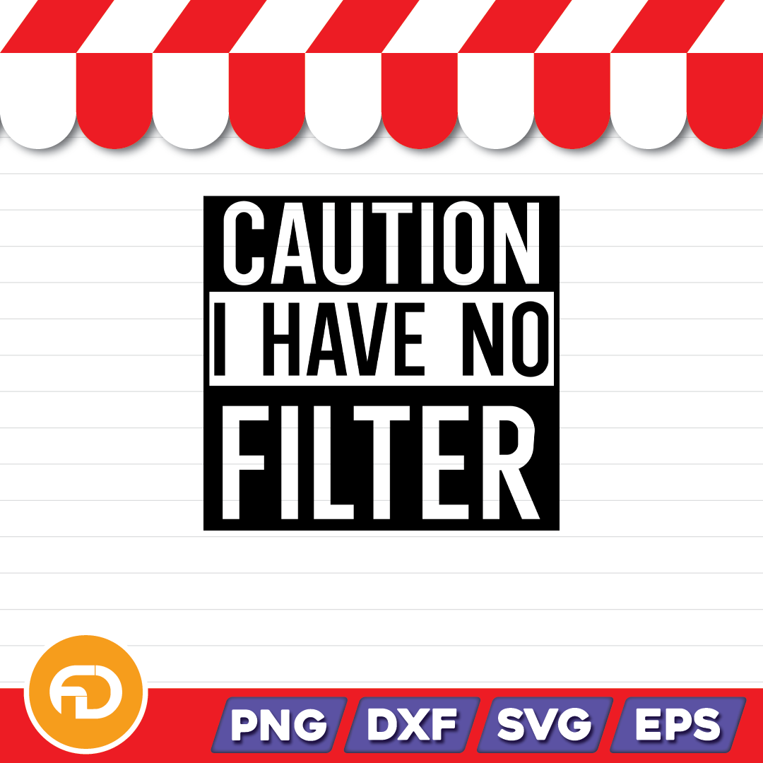 Caution I Have No Filter SVG, PNG, EPS, DXF Digital Download | Inspire ...