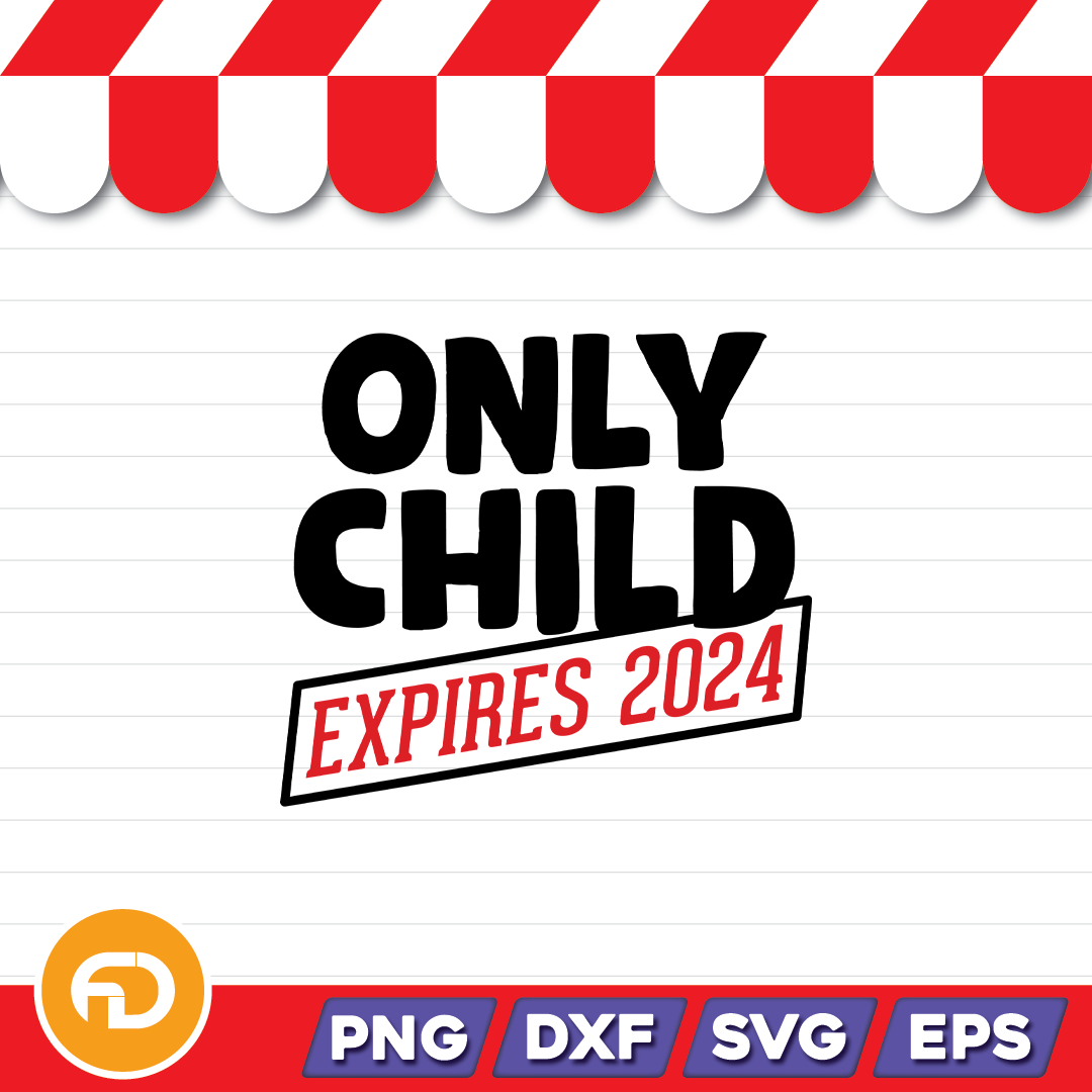 Only Child Expires 2024 SVG, PNG, EPS, DXF Digital Download | Inspire ...