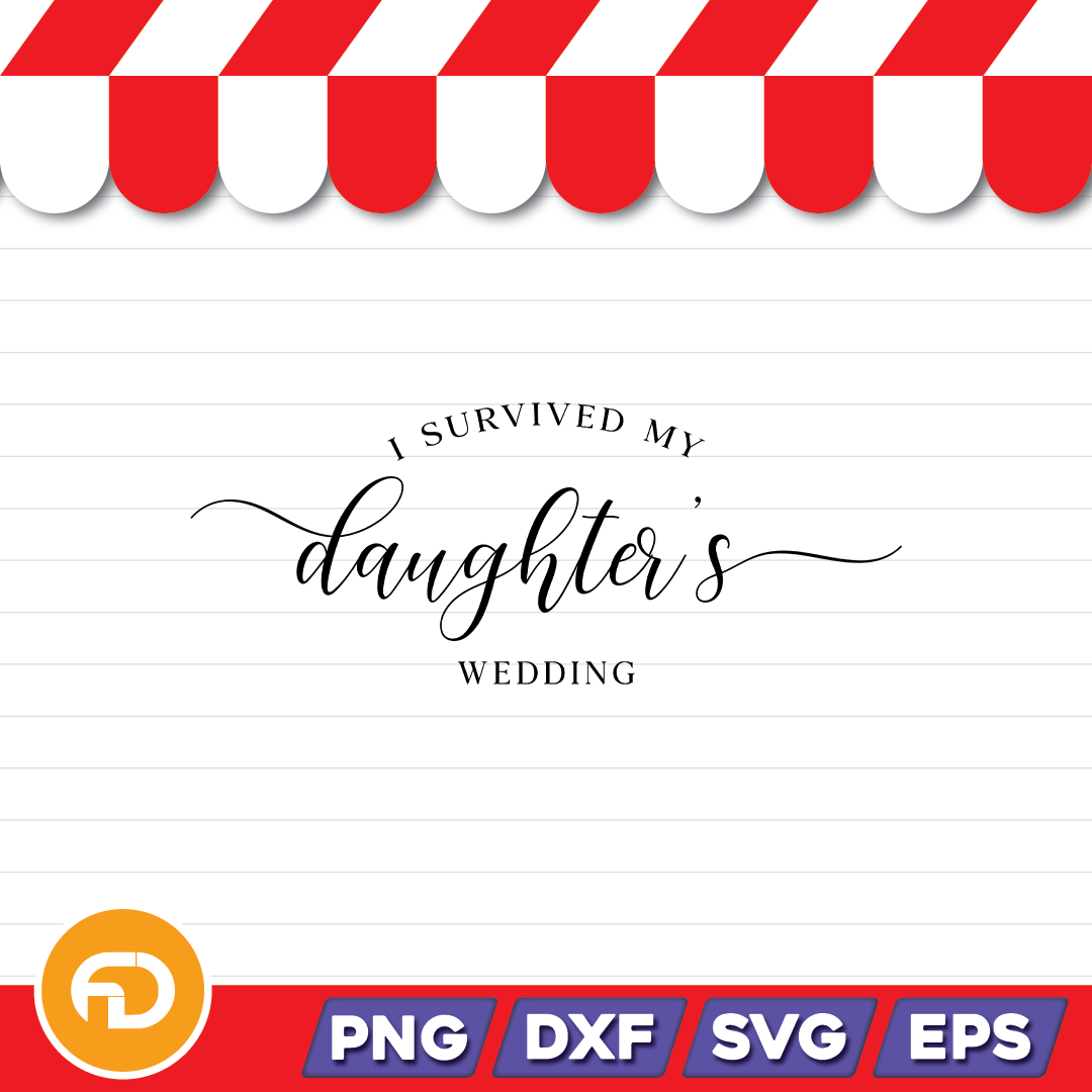 I Survived My Daughter's Wedding SVG, PNG, EPS, DXF Digital | Inspire ...