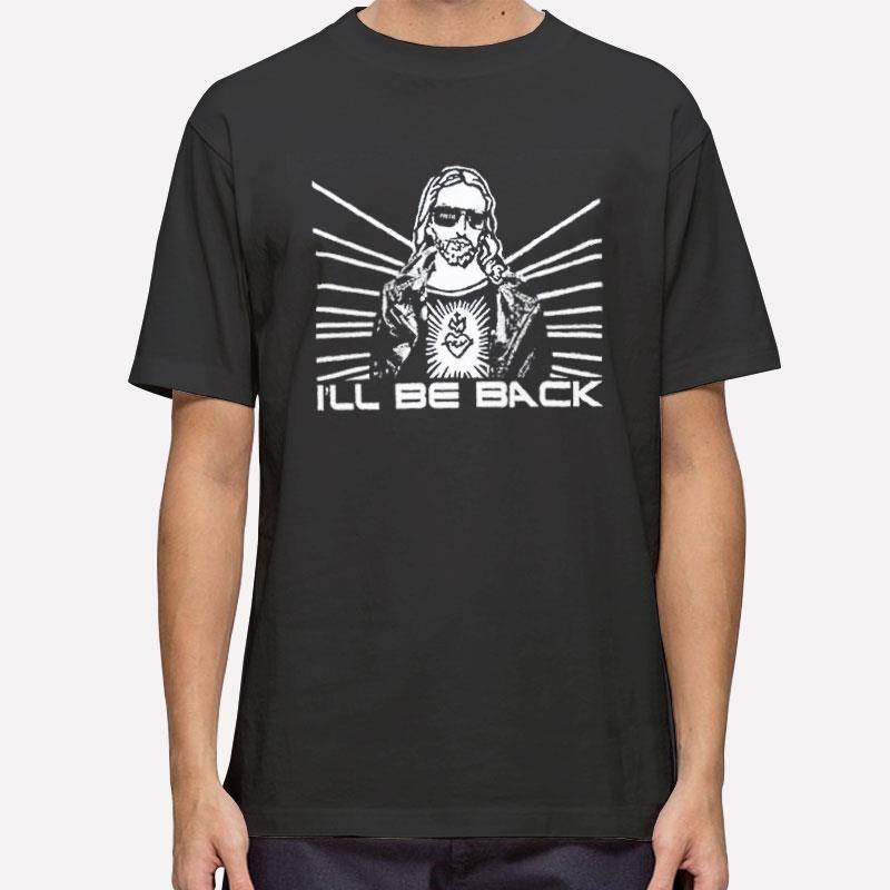 Christian Jesus Terminator ILl Be Back BRB Shirt | Inspire Uplift