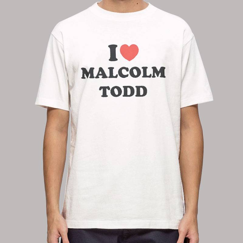 Funny I Love Malcolm Todd T Shirt | Inspire Uplift