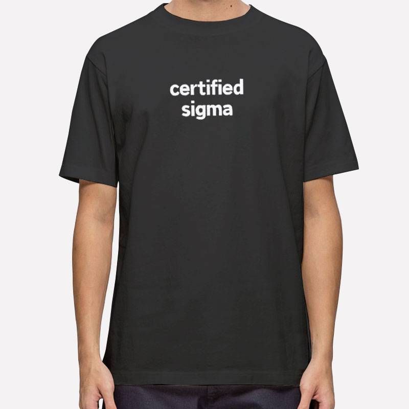 Funny Meme Certified Sigma T Shirt | Inspire Uplift