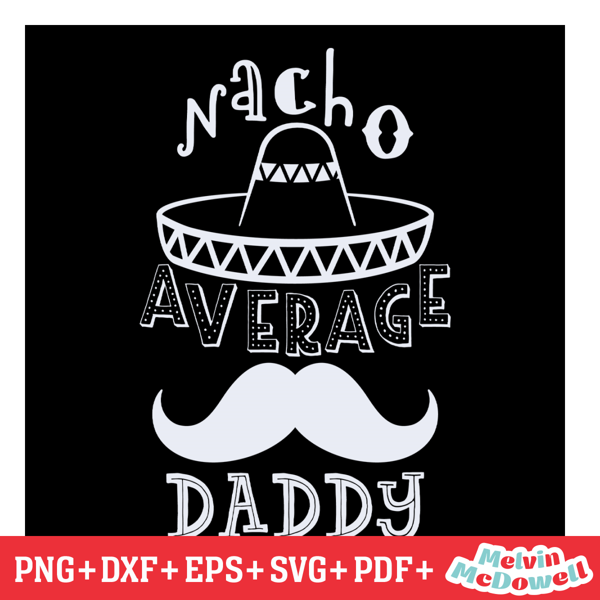 Nacho Average Daddy Mexican Sombrero Dad SVG, Father Day SVG | Inspire ...