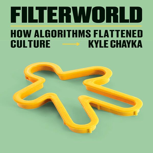 Filterworld: How Algorithms Flattened Culture - Inspire Uplift