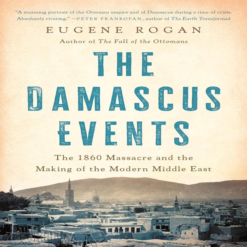 The Damascus Events: The 1860 Massacre and the Making of the | Inspire ...