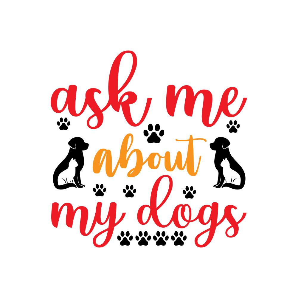 Ask me about my dogs Svg, Dog Quote Svg, Dog Mom Svg, Dog Sa | Inspire ...