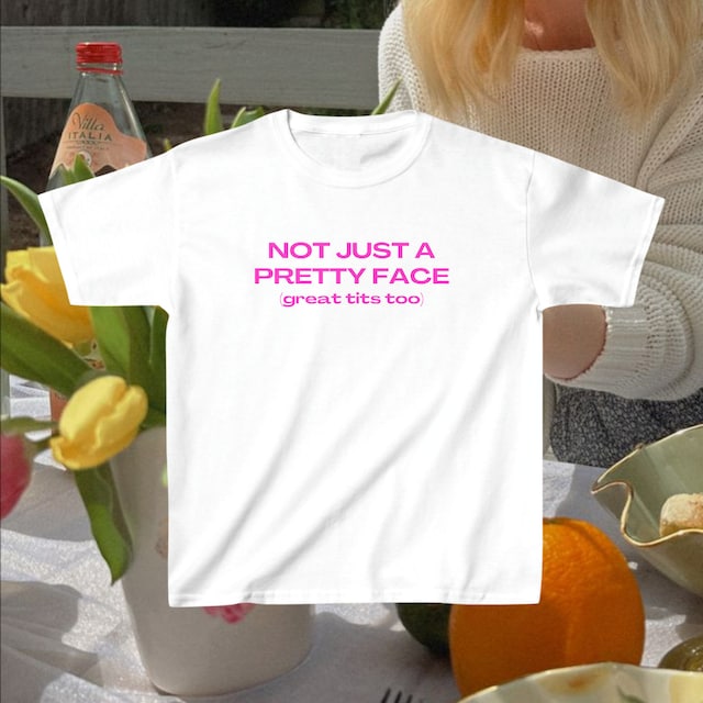 Not Just A Pretty Face Baby Tee 90s Style Tshirt Meme Shirt | Inspire ...