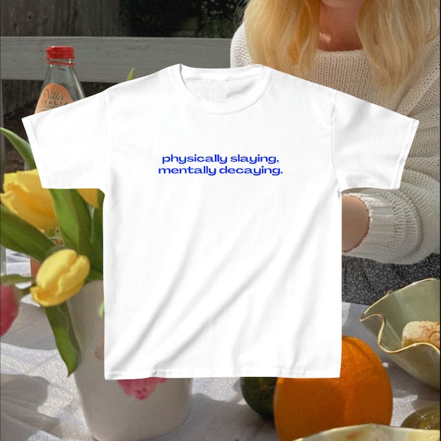 Physically Slaying Mentally Decaying Baby Tee | Womens Sloga | Inspire ...
