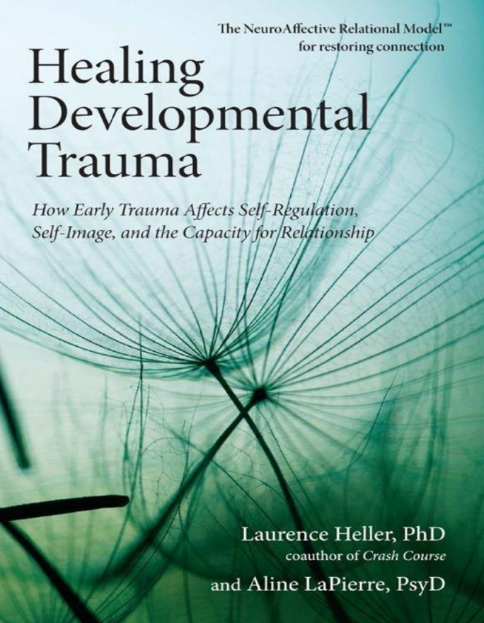 Healing Developmental Trauma: How Early Trauma Affects Self- - Inspire ...