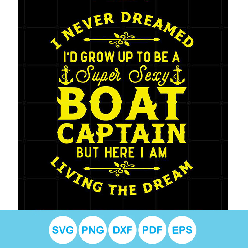 Super Sexy Boat Captain SVG Living The Dream Cutting Digital | Inspire ...