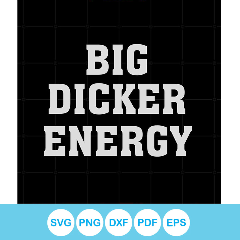 Big Dicker Energy Svg Best Graphic Designs Cutting Files | Inspire Uplift