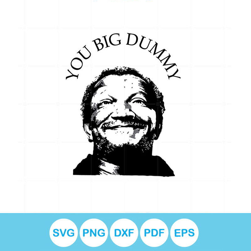 You Big Dummy Sanford And Son Sanford Dummy Svg Files | Inspire Uplift
