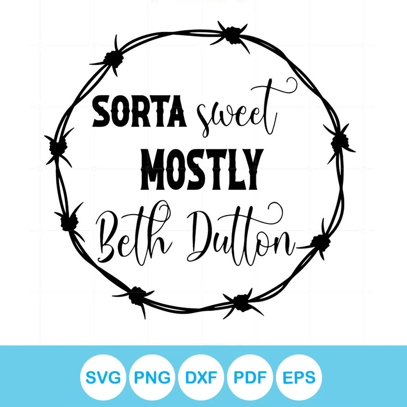 Sorta Sweet Mostly Beth Dutton Svg Graphic Designs Files | Inspire Uplift