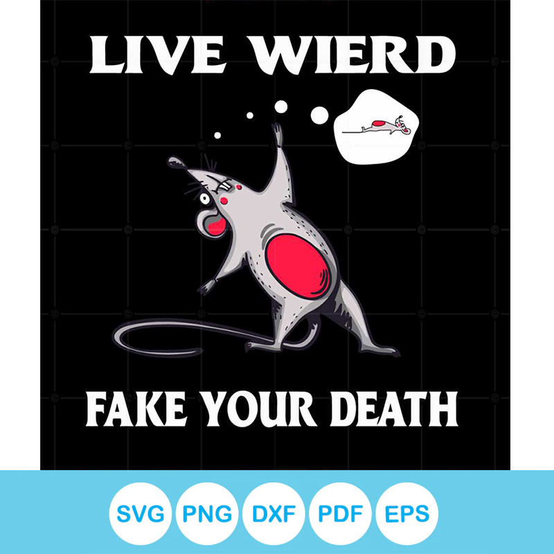 Live Weird Fake Your Death Svg For Cricut Sublimation Files | Inspire ...