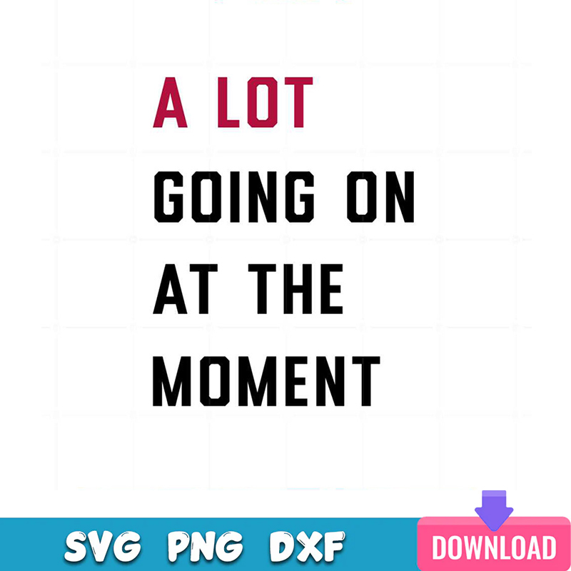 A Lot Going On At The Moment The Eras Tour Funny Taylor Swif | Inspire ...